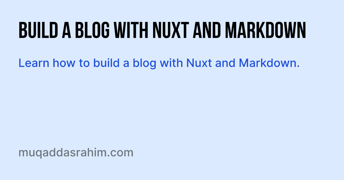 Build a Blog with Nuxt and Markdown | Muqaddas Rahim Build a Blog with Nuxt and Markdown | Muqaddas Rahim